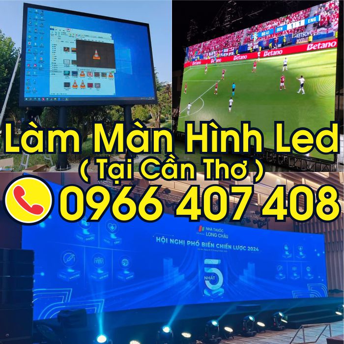 Làm Màn Hình Led Tại Cần Thơ Giá Rẻ 0966.407.408 - Giá Màn Hình Led Cần Thơ
